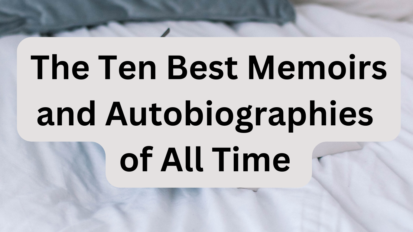The Ten Best Memoirs and Autobiographies of All Time – Books of Brilliance